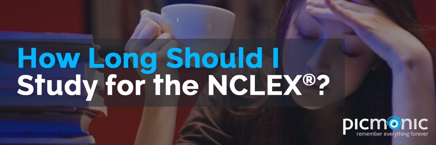 How Long Should I Study for the NCLEX®? - Picmonic