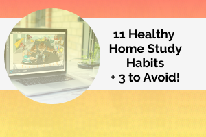 11 Healthy Home Study Habits & Tips PLUS 3 to Avoid | Picmonic